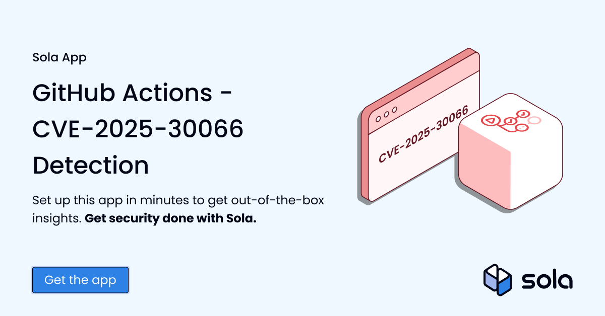 GitHub Actions CVE-2025-30066 Detection App - Sola Security